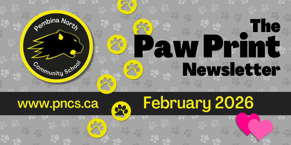 Paw Print Newsletter February 2026 - Pembina North Community School